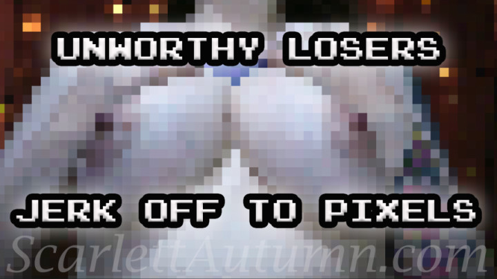 Scarlett Autumn Unworthy Losers Jerk Off To Pixels Manyvids