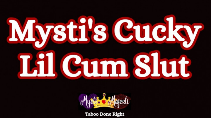 Mysti Majesti Mystis Cucky Lil Cum Slut Manyvids