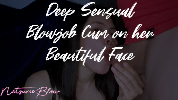 Natsume Blow Deep Sensual Blowjob Cum On Her Face Manyvids
