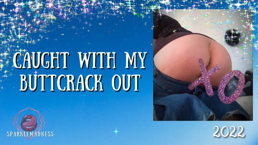 Sparklemadness Caught With My Buttcrack Out Manyvids