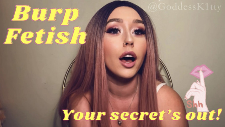 Goddessk1tty Burp Fetish Your Secret Is Out Manyvids