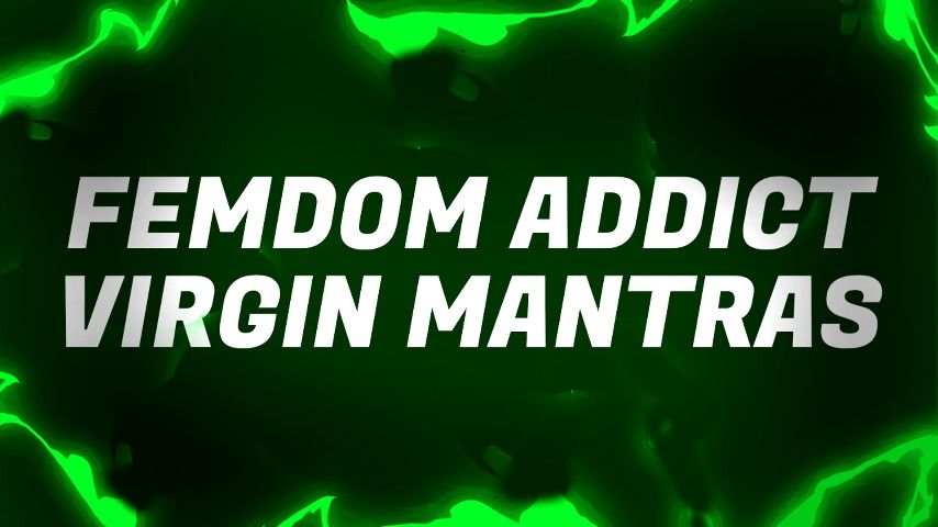 Forever Virgin Femdom Addict Virgin Mantras Manyvids