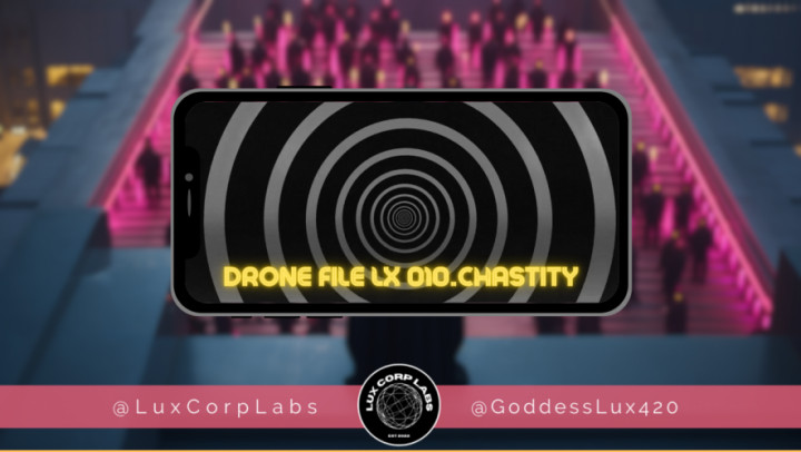 goddesslux420 - Drone File LX 010.Chastity - ManyVids